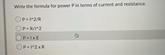 Solved Write the formula for power P in terms of current and | Chegg.com
