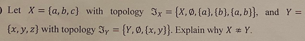 Solved Let x={a,b,c} ﻿with topology ℑx={x,O,{a},{b},{a,b}}, | Chegg.com