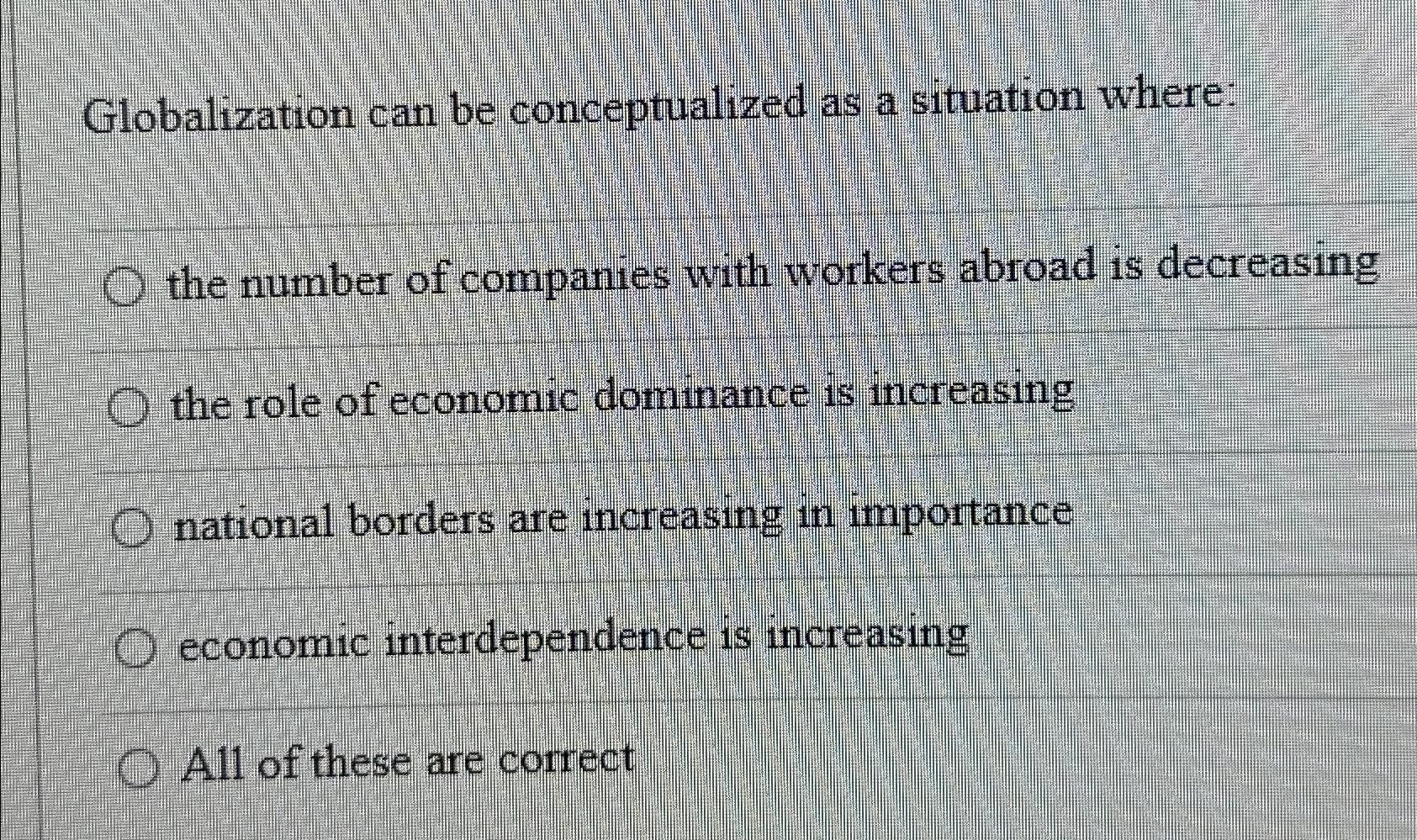 Solved Globalization can be conceptualized as a situation | Chegg.com