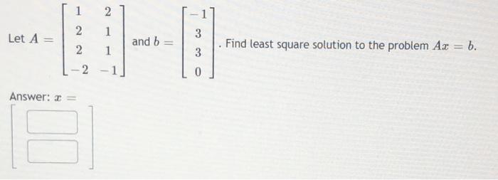 Solved 1 2 2 Let A 3 1 1 And B Find Least Square 