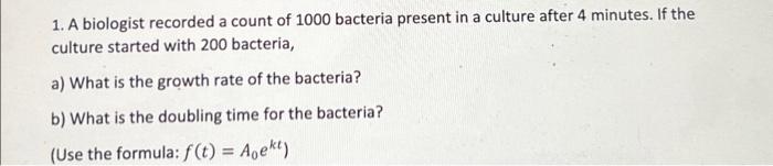 Solved 1. A biologist recorded a count of 1000 bacteria | Chegg.com