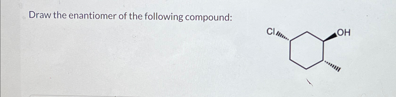 Solved Draw the enantiomer of the following compound: | Chegg.com