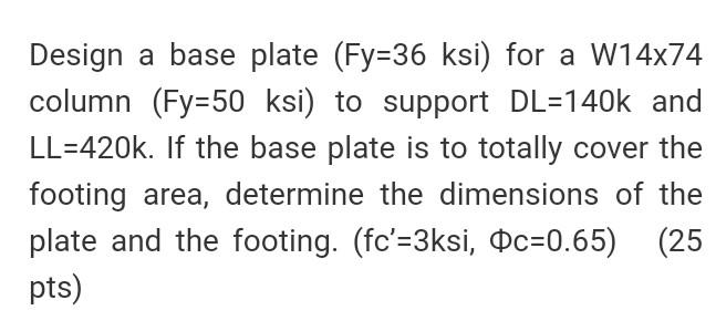 Solved Design a base plate (Fy=36 ksi) for a W14x74 column | Chegg.com
