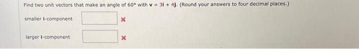 Solved Find Two Unit Vectors That Make An Angle Of 60∘ With