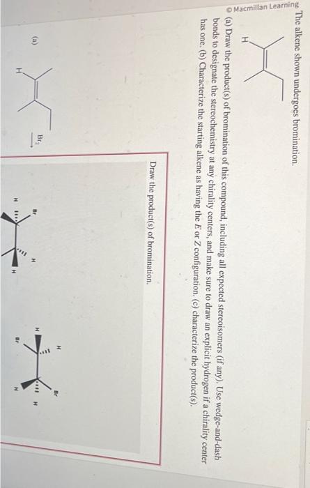 Solved The alkene shown undergoes bromination. (a) Draw the | Chegg.com