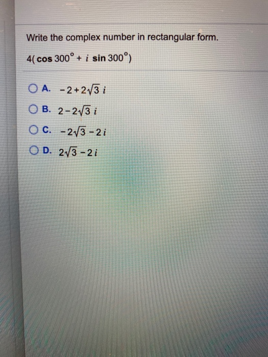 Solved Write the complex number in rectangular form. 4(cos | Chegg.com