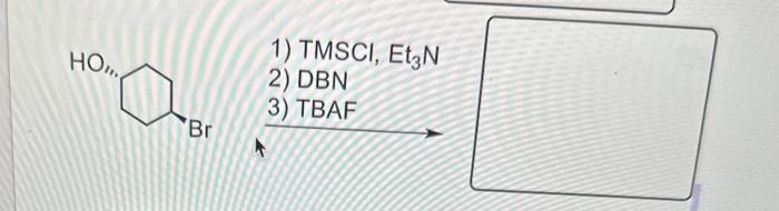 Solved 1) TMSCl,Et3 N 2) DBN 3) TBAF | Chegg.com