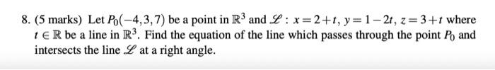 Solved 8. (5 marks) Let P0(−4,3,7) be a point in R3 and | Chegg.com Solved 8. (5 marks) Let P0(−4,3,7) be a point in R3 and | Chegg.com