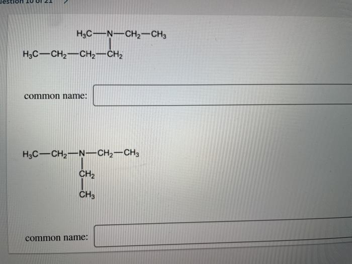 Solved H3C-N-CH2-CH3 H3C-CH2 - CH2 - CH2 common name: | Chegg.com