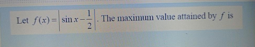 Solved Let f(x)=|sinx-12|. ﻿The maximum value attained by f | Chegg.com