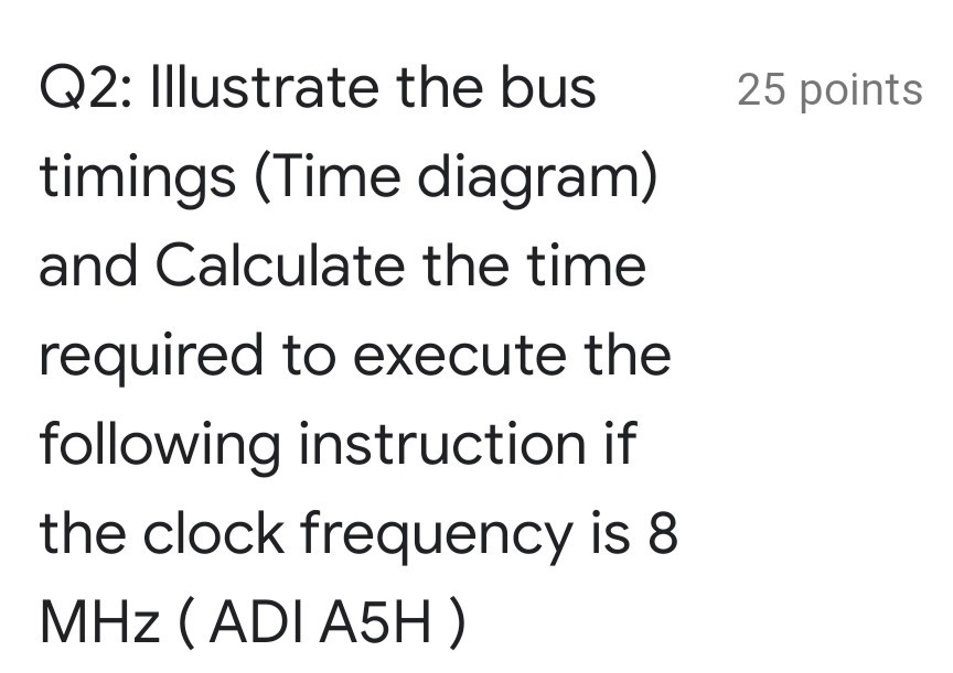 Solved 25 points Q2: Illustrate the bus timings (Time | Chegg.com