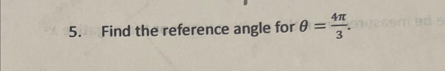 Solved Find the reference angle for θ=4π3. | Chegg.com