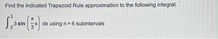 Solved Find the indicated Trapezoid Rule approximation to | Chegg.com