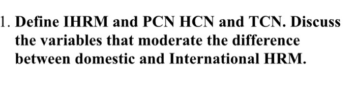 Solved 1. Define IHRM and PCN HCN and TCN. Discuss the | Chegg.com