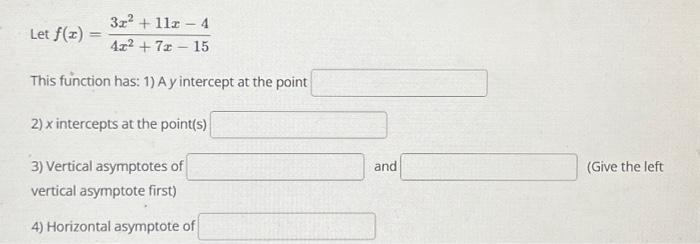 Solved Let f(x)=4x2+7x−153x2+11x−4 This function has: 1) A y | Chegg.com