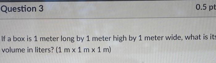 Solved Question 3 0.5 pt If a box is 1 meter long by 1 meter | Chegg.com