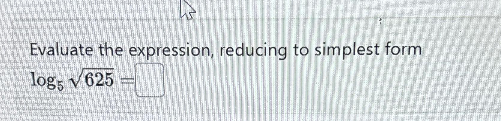 Solved Evaluate the expression, reducing to simplest | Chegg.com