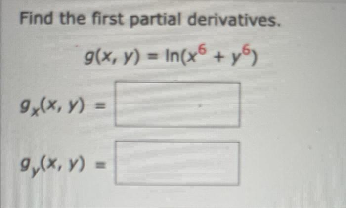 Solved Find the first partial derivatives. g(x,y)=ln(x6+y6) | Chegg.com