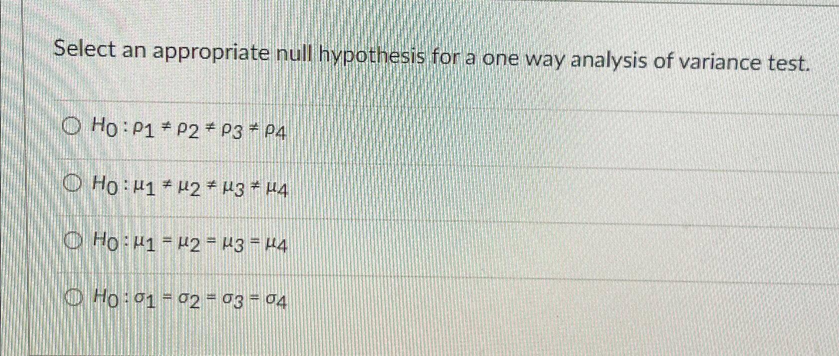 Solved Select an appropriate null hypothesis for a one way | Chegg.com