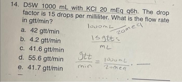 Solved 14. D5W 1000 mL with KCl 20 mEq q6h. The drop factor | Chegg.com