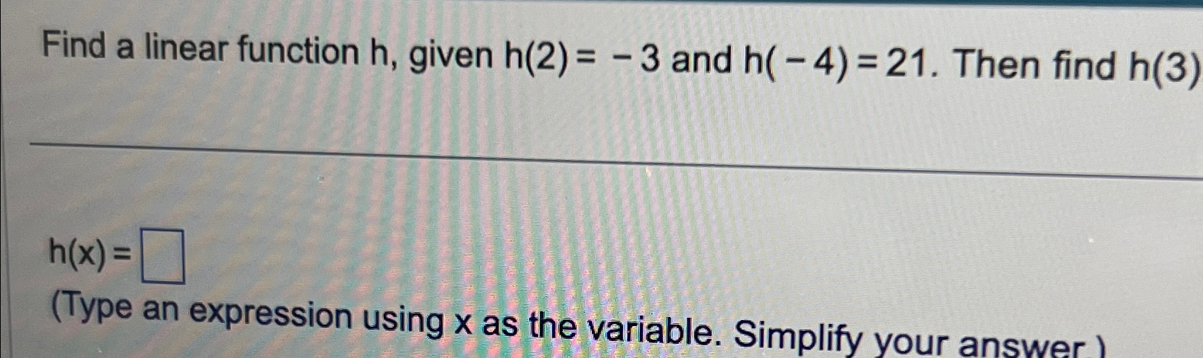 Solved Find a linear function h, ﻿given h(2)=-3 ﻿and | Chegg.com