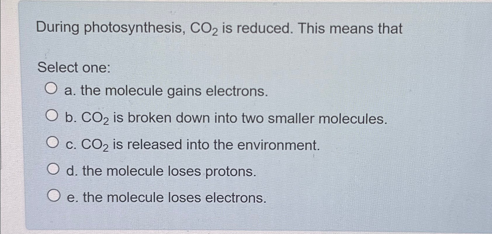 Solved During photosynthesis, CO2 ﻿is reduced. This means | Chegg.com