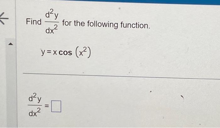 Solved Find dx2d2y for the following function. y=xcos(x2) | Chegg.com