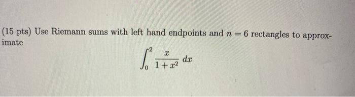 Solved (15 pts) Use Riemann sums with left hand endpoints | Chegg.com