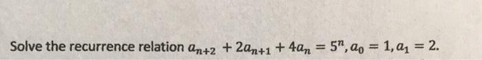 Solved Solve the recurrence relation an+2 + 2an+1 + 4an = | Chegg.com