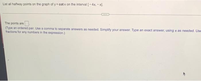Solved List all halfway points on the graph of y=cotx on the | Chegg.com