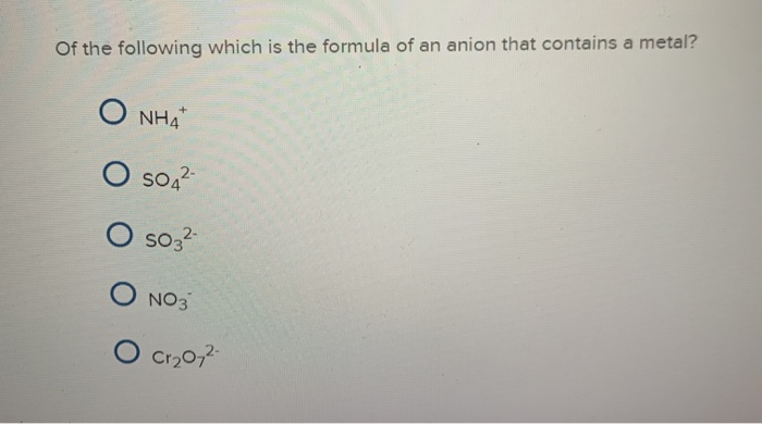 Solved Of the following which is the formula of an anion | Chegg.com