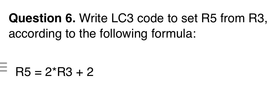 Solved Question 6. ﻿Write LC3 ﻿code to set R5 ﻿from R3, | Chegg.com