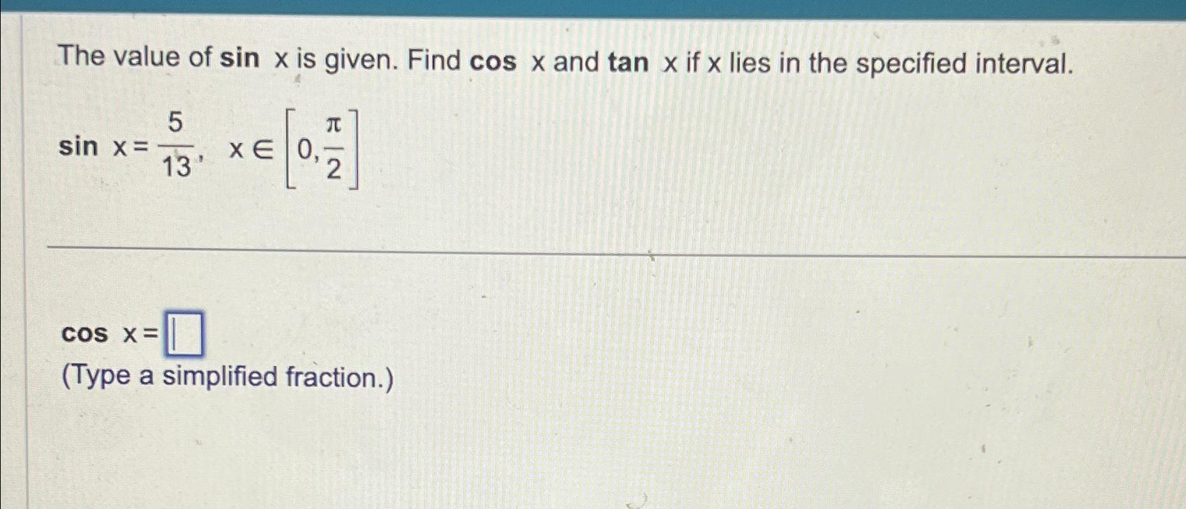 Solved The value of sinx ﻿is given. Find cosx ﻿and tanx ﻿if | Chegg.com