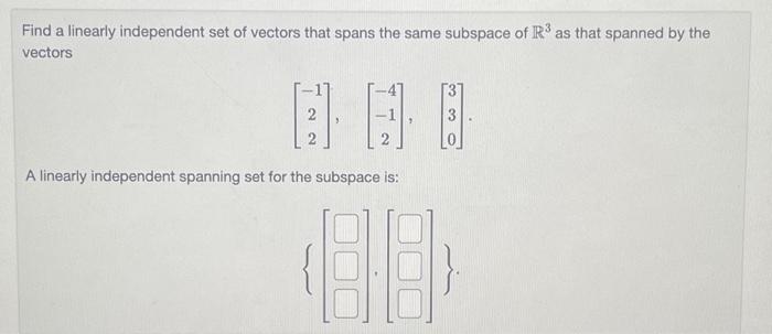 Solved Find a linearly independent set of vectors that spans | Chegg.com