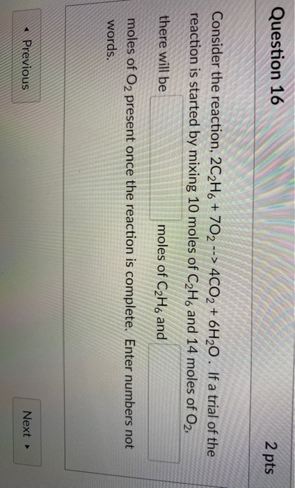 Solved Question 16 2 pts Consider the reaction, 2C2H6 + 702 | Chegg.com