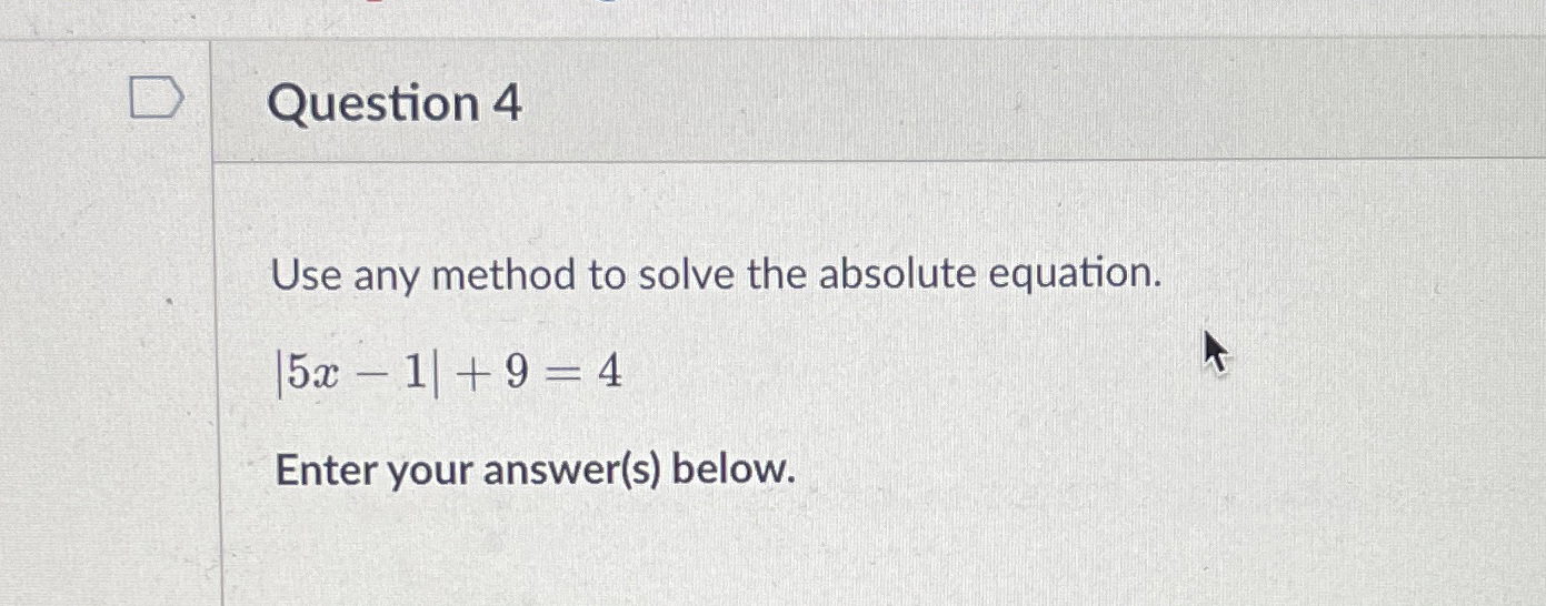 Solved Question 4Use any method to solve the absolute | Chegg.com