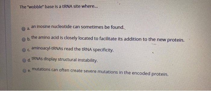 Solved The "wobble" base is a tRNA site where... an Inosine | Chegg.com