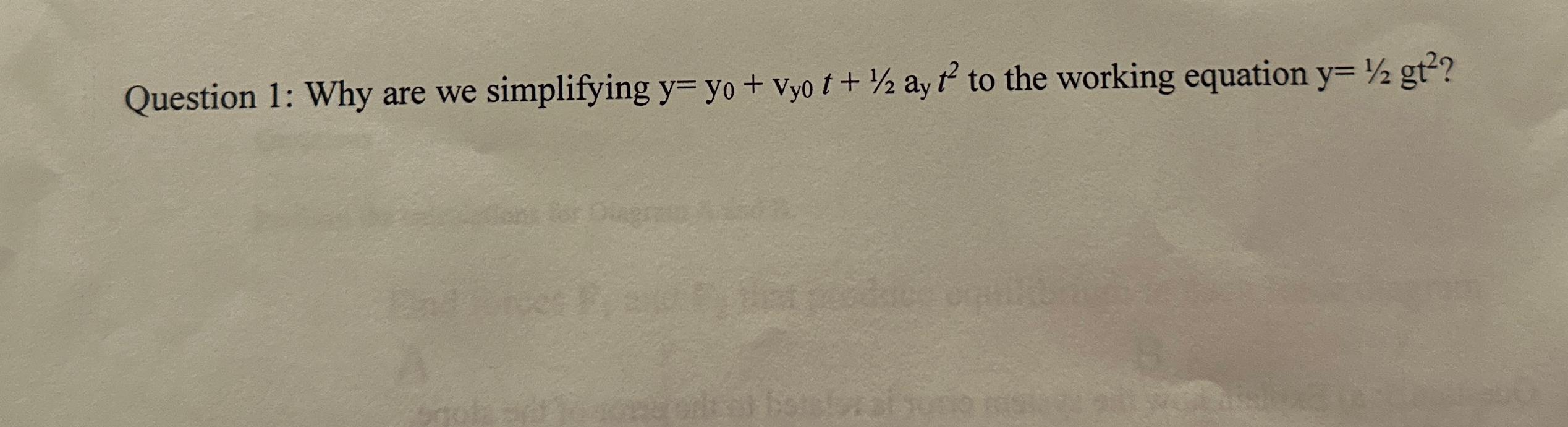 Solved Question 1: Why are we simplifying y=y0+vy0t+12ayt2 | Chegg.com