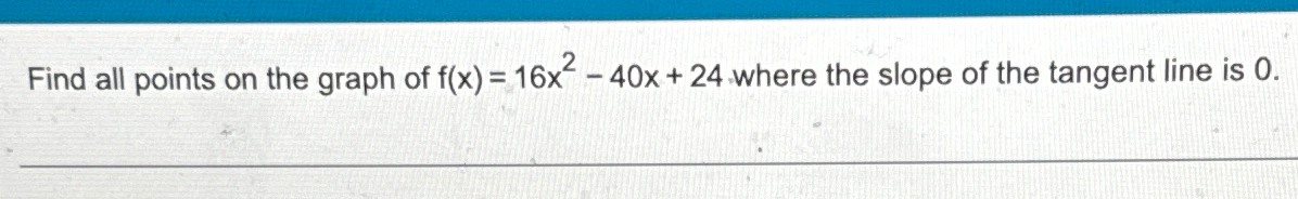 Solved Find all points on the graph of f(x)=16x2-40x+24 | Chegg.com