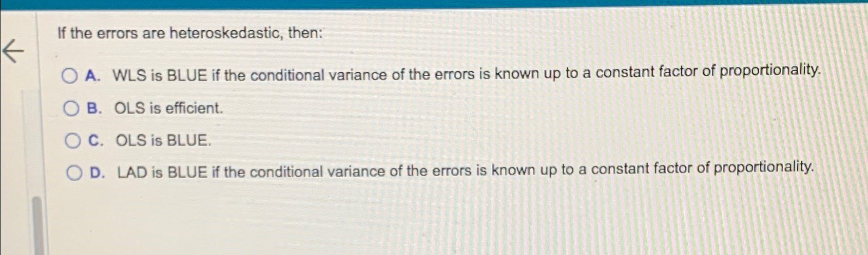 Solved If the errors are heteroskedastic, then:A. ﻿WLS is | Chegg.com