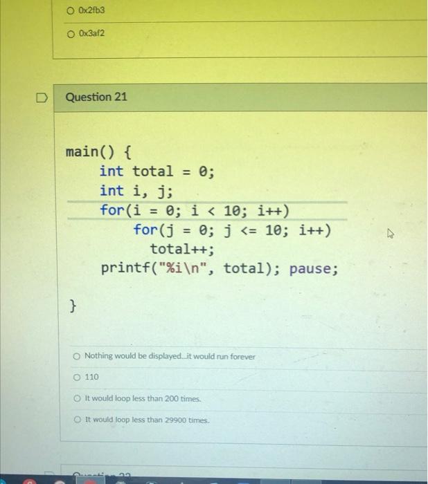 Solved Question 21 main() \{ int total =0; int i,j; for | Chegg.com