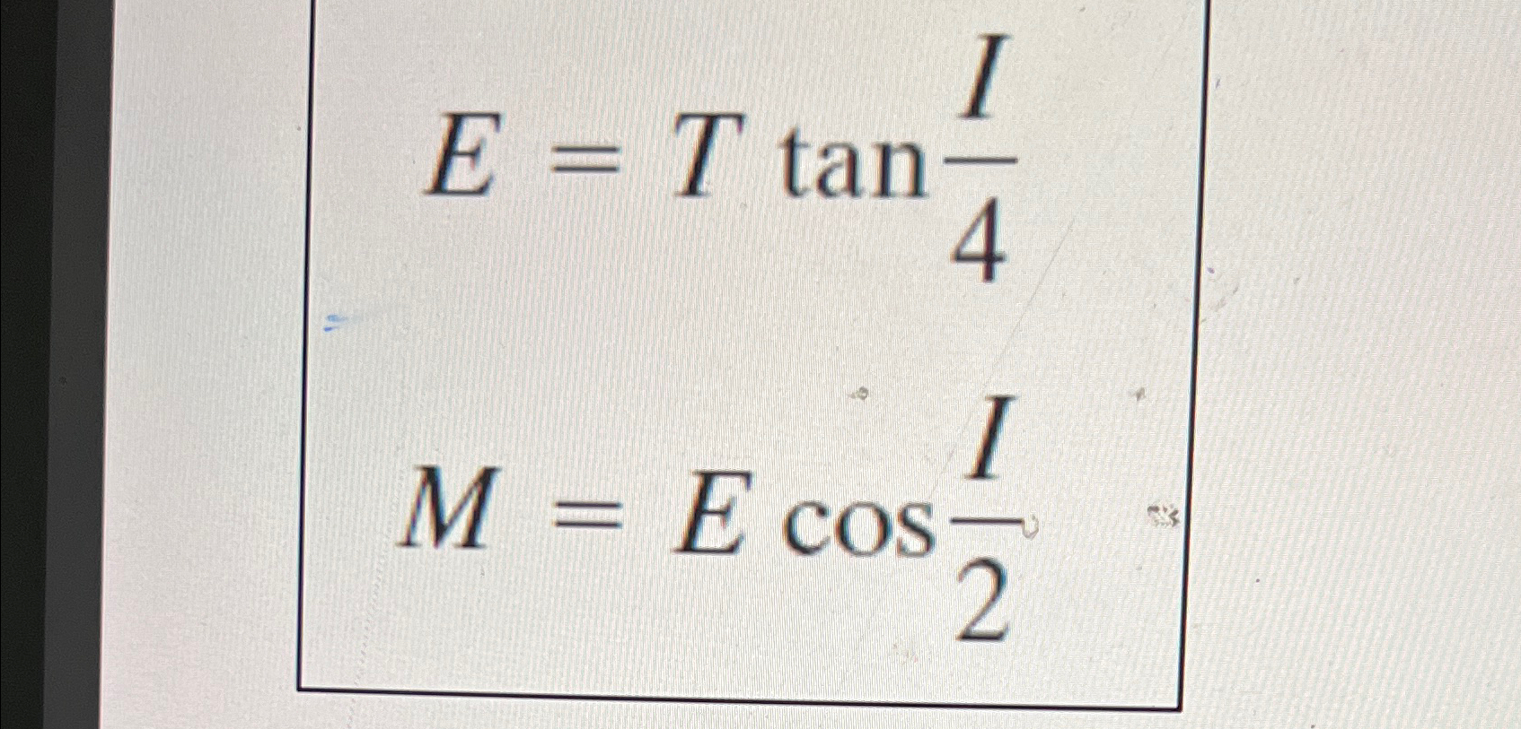 Solved E=TtanI4M=EcosI2Please derive the aforementioned | Chegg.com