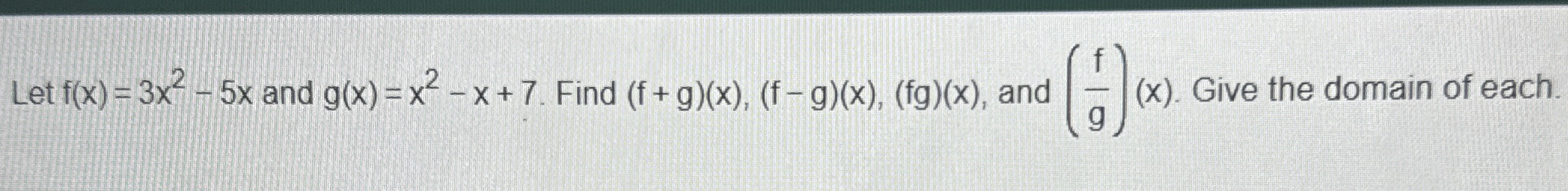 Solved Let f(x)=3x2-5x ﻿and g(x)=x2-x+7. ﻿Find | Chegg.com