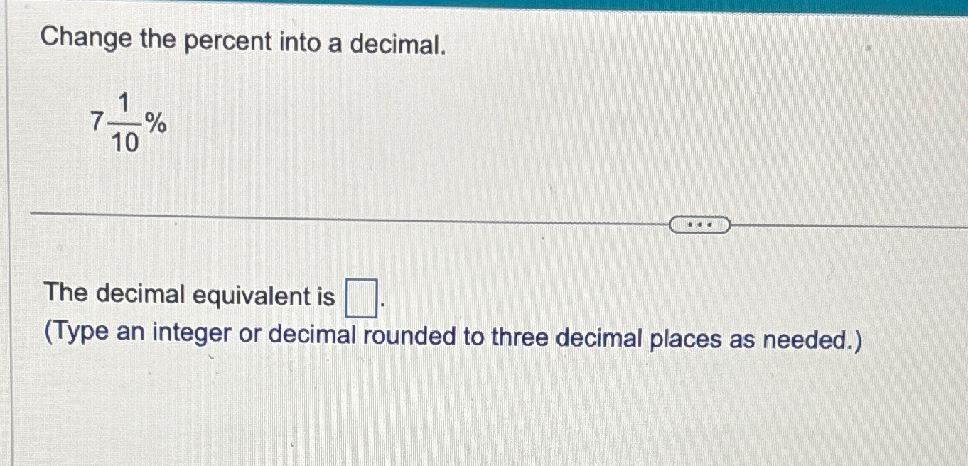 Change the percent into a decimal.7110%The decimal | Chegg.com
