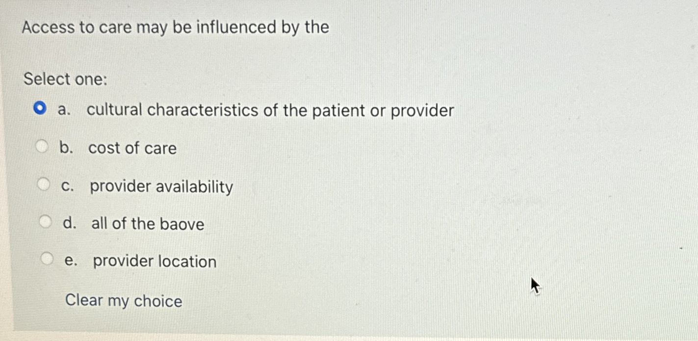 Solved Access to care may be influenced by theSelect one:a. | Chegg.com