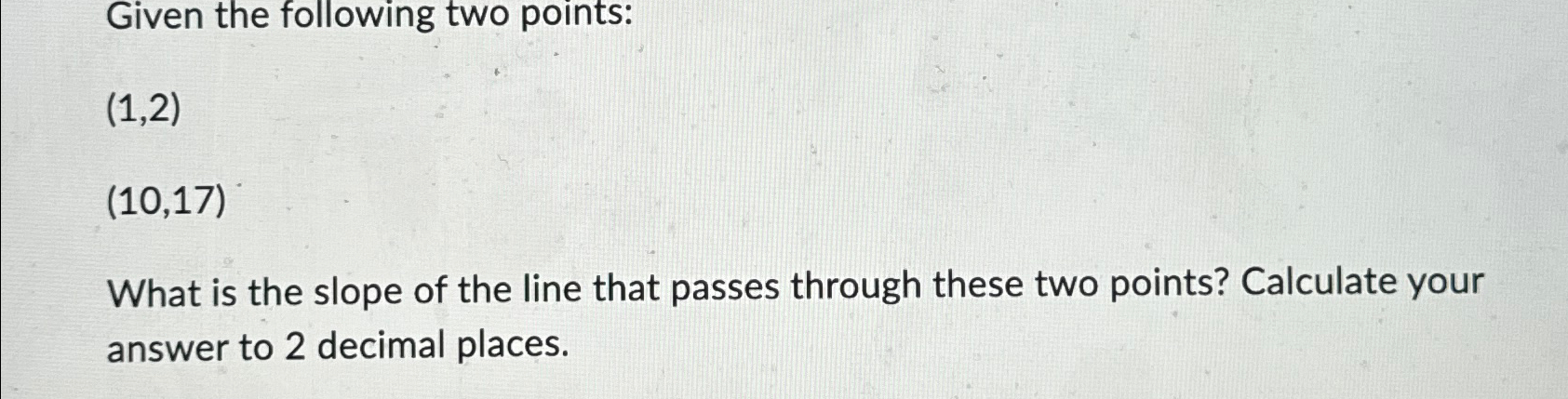 Solved Given the following two points:(1,2)(10,17)What is | Chegg.com
