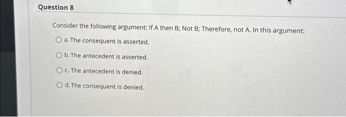 Solved Consider the following argument: If A then B; Not B; | Chegg.com