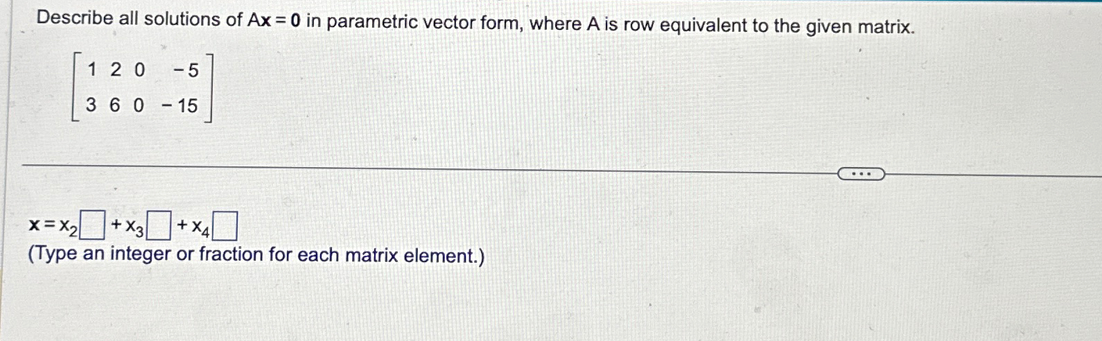 Solved Describe all solutions of Ax=0 ﻿in parametric vector | Chegg.com