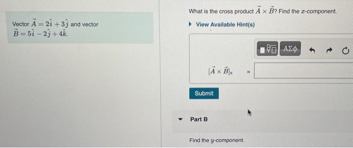 Solved What is the cross product A×B ? Find the x-component. | Chegg.com