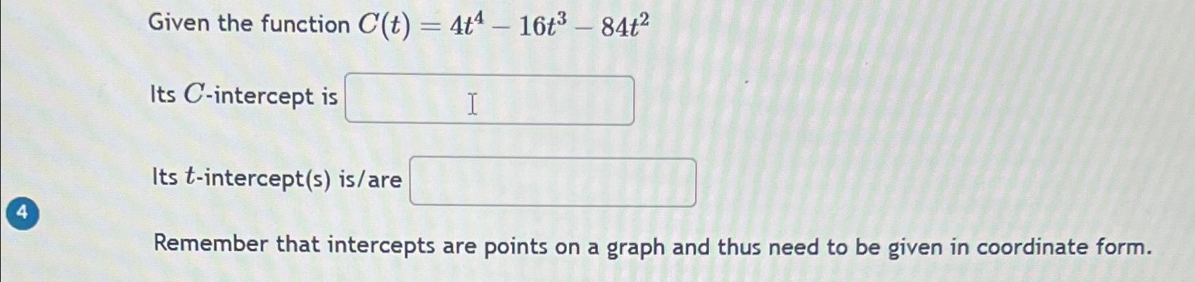 Solved Given The Function C T 4t4 16t3 84t2its C Intercept